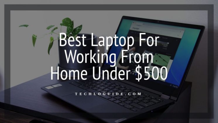 12 Best Laptop For Working From Home Under $500 2023 - Budget ...